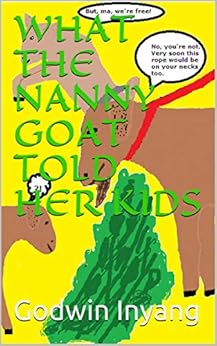 WHAT THE NANNY GOAT TOLD HER KIDS (English Edition) eBook : Inyang ...