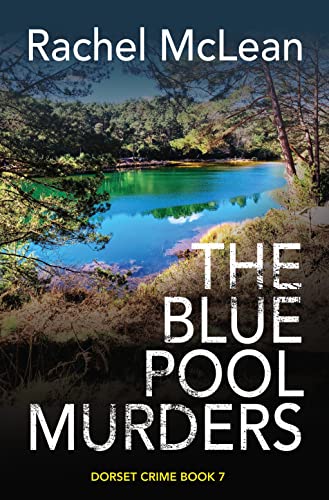 The Blue Pool Murders (Dorset Crime Book 7) eBook : McLean, Rachel ...