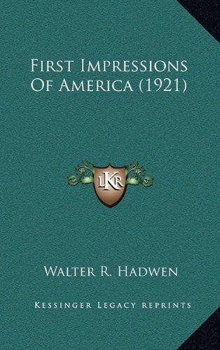 First Impressions Of America (1921): Hadwen, Walter R.: 9781164344018 ...