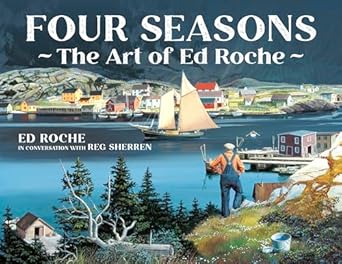 Four Seasons: The Art of Ed Roche: Ed Roche, Reg Sherren: 9781774572016 ...