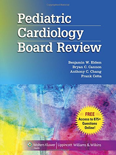 Pediatric Cardiology Board Review: Eidem, Benjamin W., Cannon, Bryan C ...