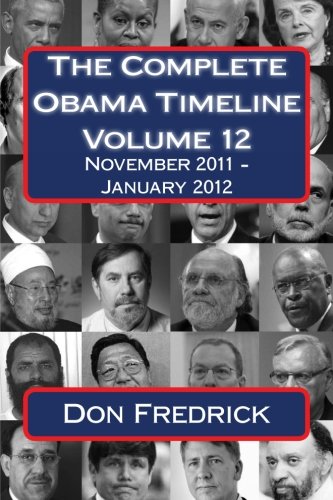 The Complete Obama Timeline - Volume 12: November 2011 – January 2012 ...