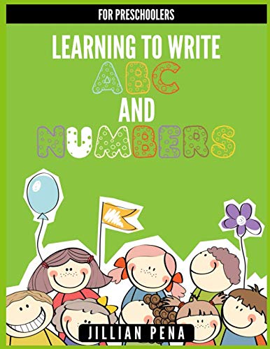 LEARNING TO WRITE ABC AND NUMBERS: for preschoolers: Pena, Jillian ...