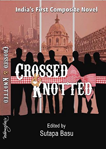 Crossed & Knotted [Paperback] [Jan 01, 2015] Various Authors and Sutapa Basu: Ayan Pal, Sanchita ...