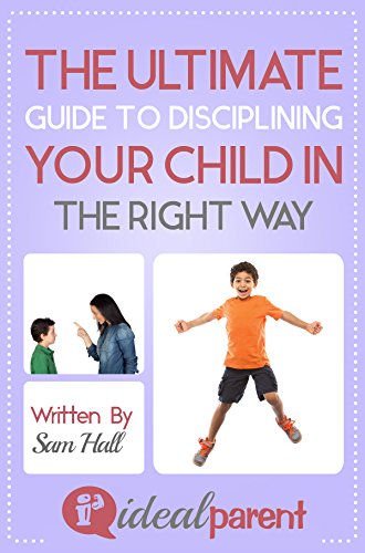 The Ultimate Guide To Disciplining Your Child In The Right Way ...