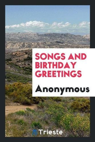 Songs and birthday greetings: Anonymous: 9780649394210: Amazon.com: Books