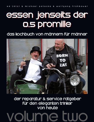 Essen jenseits der 0,5 Promille. Das Kochbuch von Männern für Männer ...