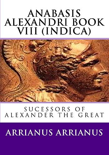 Anabasis Alexandri Book VIII (Indica): Sucessors Of Alexander The Great ...