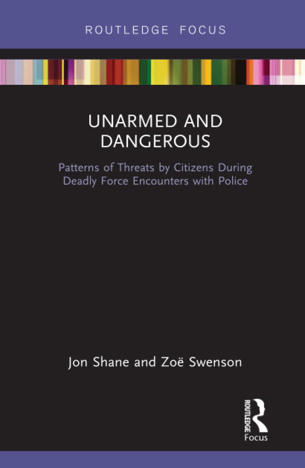Unarmed and Dangerous (Routledge Studies in Crime and Society): Shane, Jon, Swenson, Zoë ...