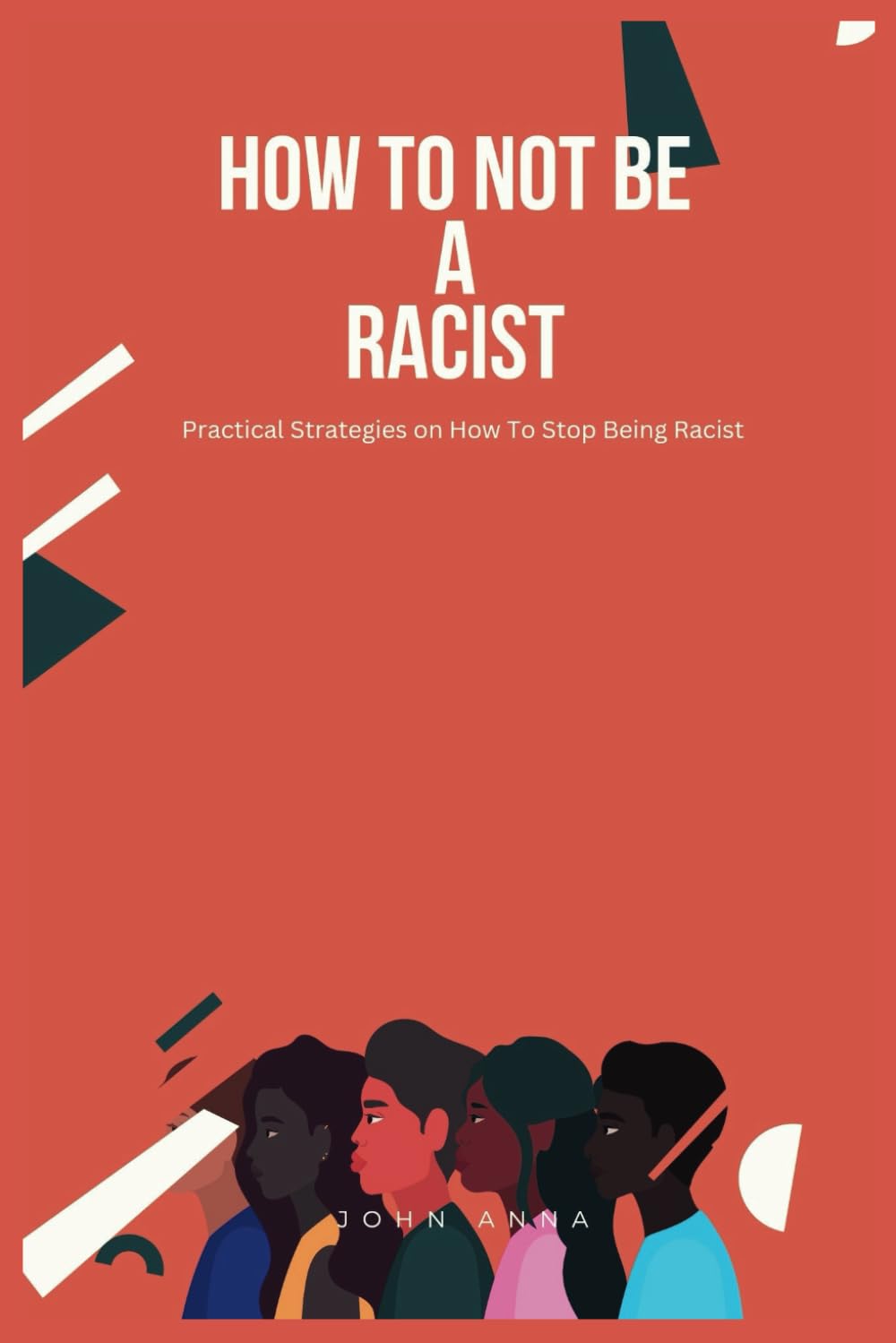 How To Not Be A Racist: Practical Strategies on How To Stop Being ...