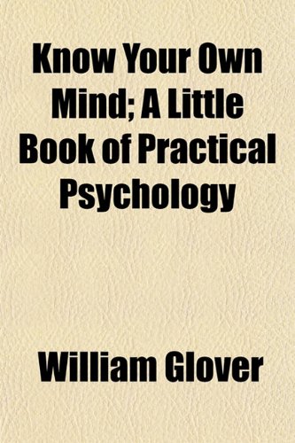 Know Your Own Mind; A Little Book of Practical Psychology: Amazon.co.uk ...