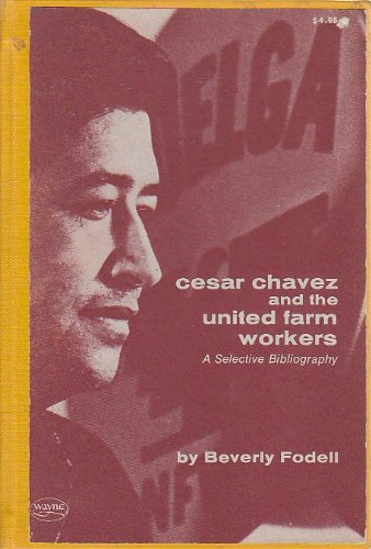 Cesar Chavez and the United Farm Workers: A Selective Bibliography ...
