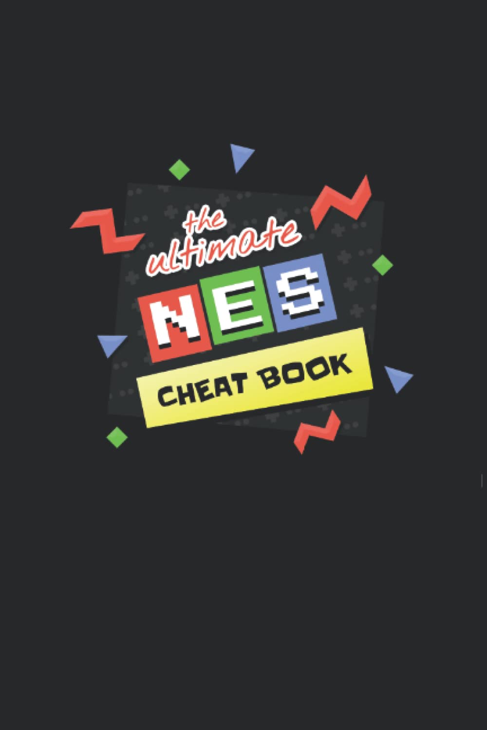 The Ultimate NES Cheat Book: Codes, Secrets and Tactics for Every Game ...