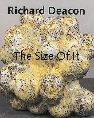 Richard Deacon: The Size of It : Deacon, Richard, Stecker, Raimund ...