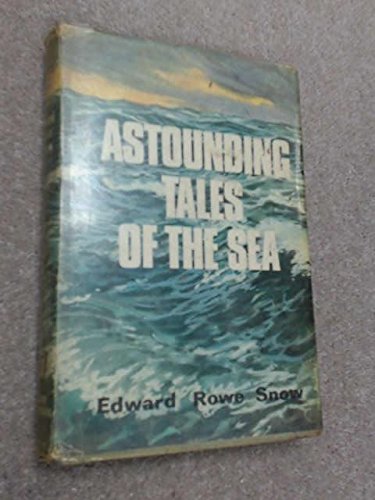 Astounding tales of the sea: Snow, Edward Rowe: Amazon.com: Books