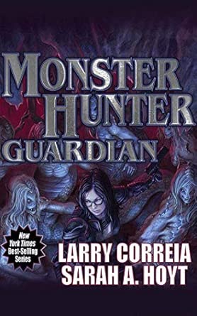Monster Hunter Guardian : Correia, Larry, Hoyt, Sarah A., Carr, Bailey ...