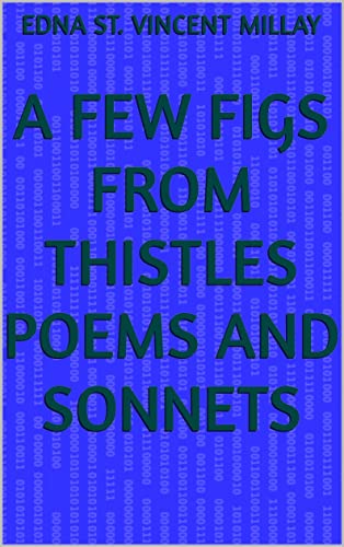 A few figs from thistles poems and sonnets - Kindle edition by Millay ...