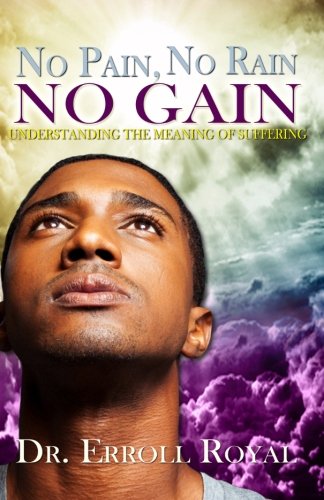 No Pain, No Rain, No Gain: Understanding The Meaning Of Suffering ...