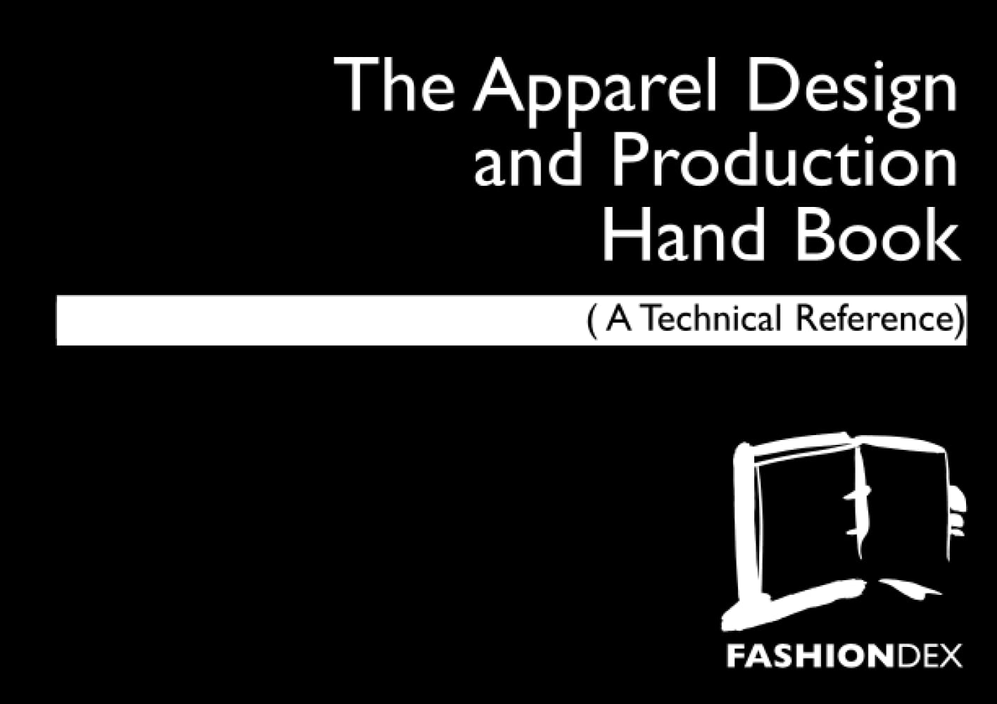 The Apparel Design and Production Hand Book: A Technical Reference ...