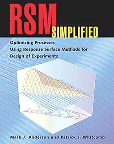 RSM Simplified: Optimizing Processes Using Response Surface Methods for Design of Experiments ...