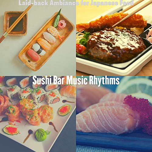 Play Laid-back Ambiance for Japanese Food by Sushi Bar Music Rhythms on ...