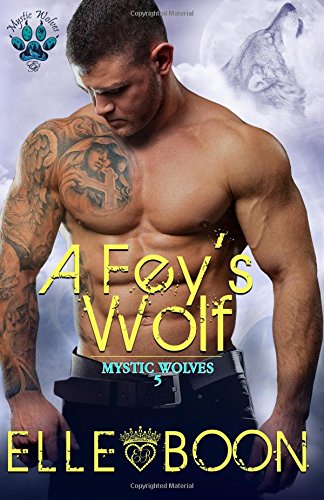 Amazon.com: A Fey's Wolf (Mystic Wolves): 9781722854904: Boon, Elle: Books
