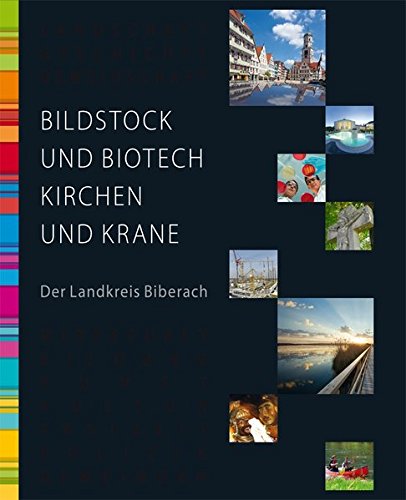 Bildstock und Biotech, Kirchen und Krane: Der Landkreis Biberach ...