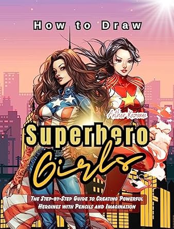 Amazon | How to Draw Superhero Girls: The Step-by-Step Guide to ...