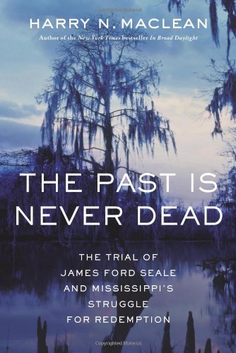The Past Is Never Dead: The Trial of James Ford Seale and Mississippi's ...