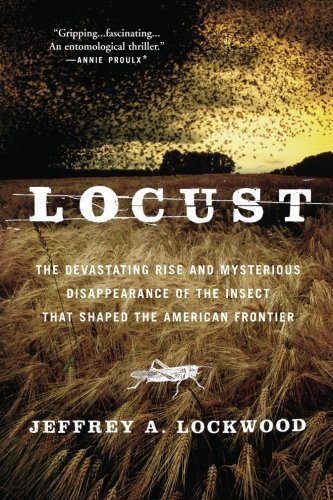 Locust: The Devastating Rise and Mysterious Disappearance of the Insect ...