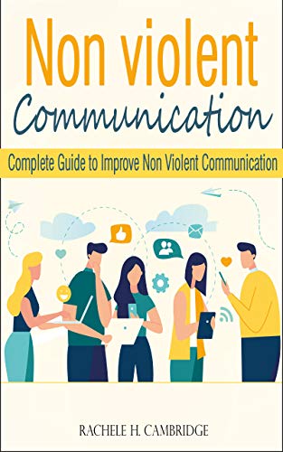 Non Violent Communication: Complete Guide to Improve Non Violent ...