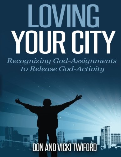 Loving Your City: Recognizing God-Assignments to Release God-Activity ...
