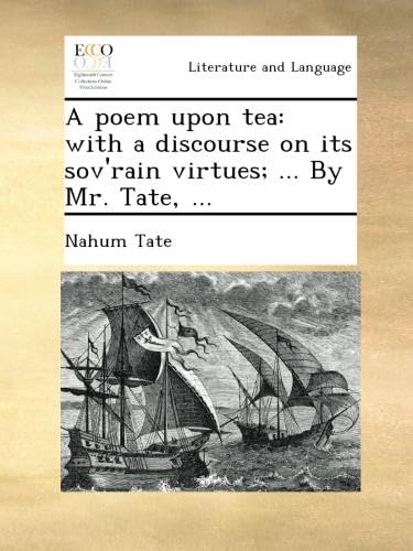Amazon.com: A poem upon tea: with a discourse on its sov'rain virtues; ... By Mr. Tate ...