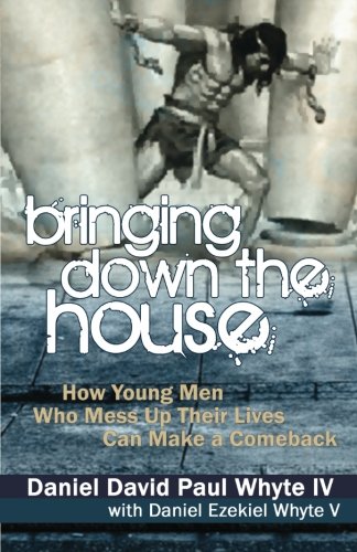 Bringing Down the House: How Young Men Who Mess Up Their Lives Can Make a Comeback: Whyte IV ...
