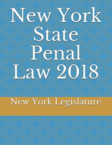 New York State Penal Law 2018: Legislature, New York: 9781983039041 ...