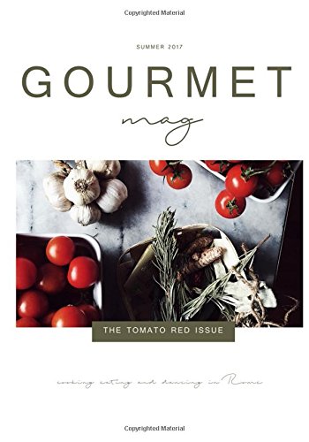 The Gourmet Mag | The Tomato Red Issue | Summer 2017: An Italian ...