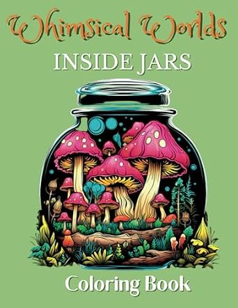 Amazon.com: Whimsical Worlds Inside Jars Coloring Book: Relax into a ...