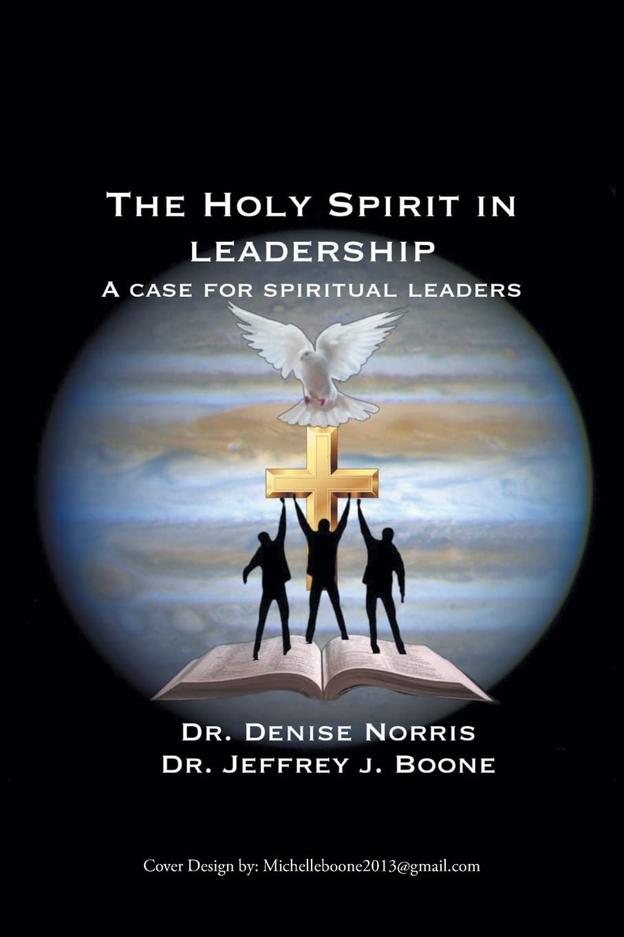 The Holy Spirit in Leadership: A Case for Spiritual Leaders: Norris, Dr ...