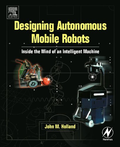 Designing Autonomous Mobile Robots: Inside the Mind of an Intelligent ...