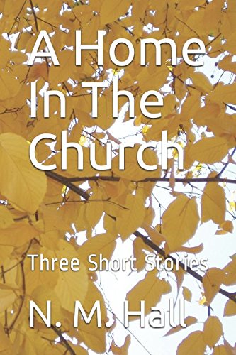 A Home In The Church: Three Short Stories: Hall, N. M.: 9781549629440 ...