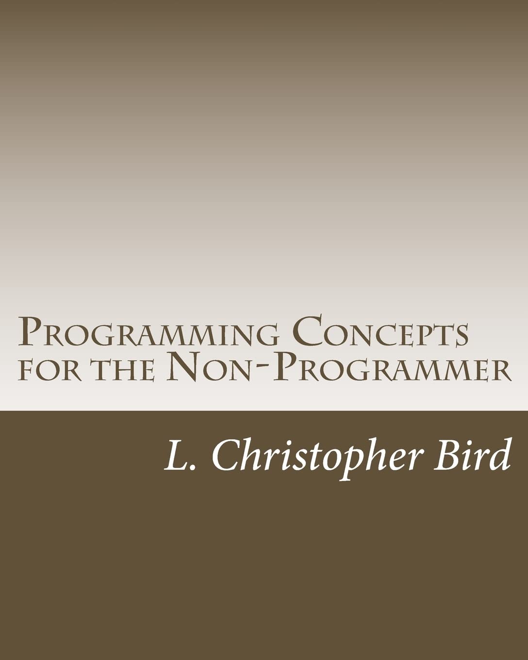 Programming Concepts for the Non-Programmer: Bird, L. Christopher ...