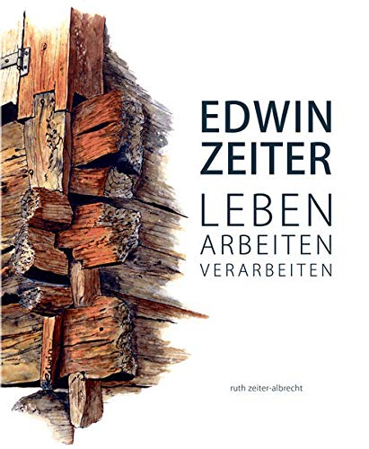 EDWIN ZEITER: Leben-Arbeiten-Verarbeiten : Zeiter-Albrecht, Ruth ...