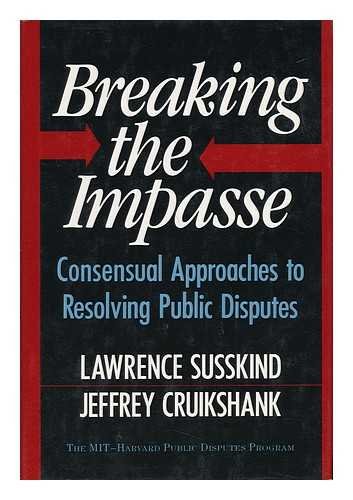 Breaking The Impasse: Susskind, Lawrence, Cruikshank, Jeffrey ...