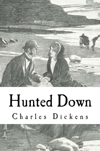 Hunted Down: The Detective Stories of Charles Dickens: Dickens, Charles ...