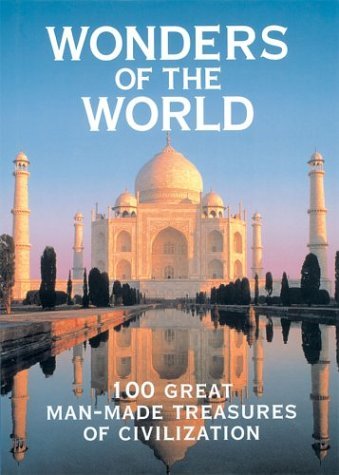 Wonders of the World: 100 Great Man-Made Treasures of Civilization ...