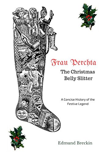 Frau Perchta: The Christmas Belly-Slitter: A Concise History of the ...