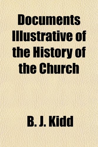 Documents Illustrative of the History of the Church : Kidd, B. J ...