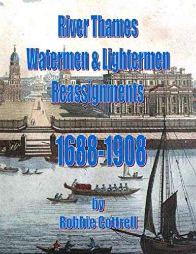 RIVER THAMES WATERMEN & LIGHTERMEN REASSIGNMENTS 1688-1908: COTTRELL ...