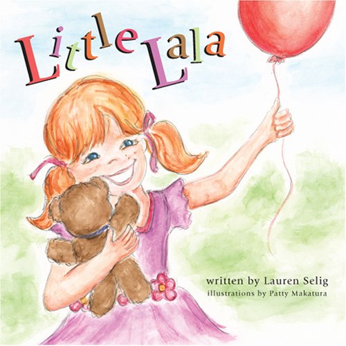 Little Lala: Lauren Selig, Patty Makatura: 9781602473294: Amazon.com: Books