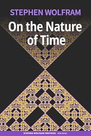 On the Nature of Time (Stephen Wolfram Writings ePub Series) , Wolfram, Stephen - Amazon.com